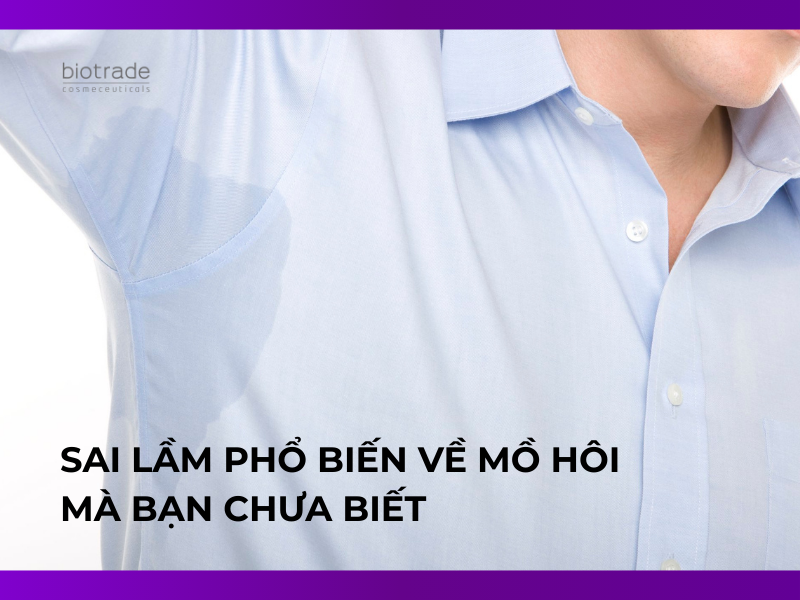 Sai Lầm Phổ Biến Về Mồ Hôi Mà Bạn Chưa Biết